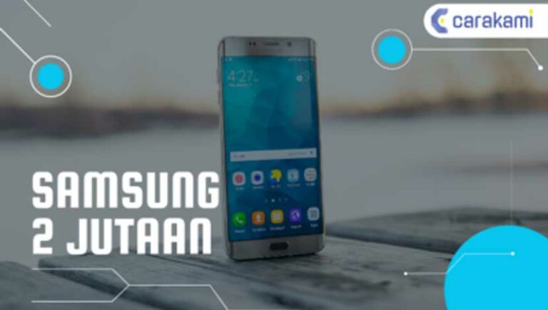 Rekomendasi HP Samsung 2 Jutaan Versi Baru