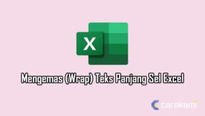 6 Cara Mengemas (Wrap) Teks Panjang Ke Dalam Sel Excel