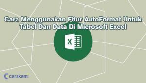 3 Cara Menggunakan Fitur AutoFormat Untuk Tabel Dan Data Di Microsoft Excel