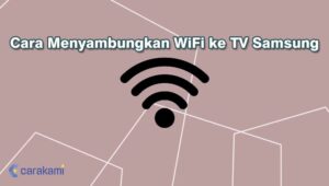 Cara Menyambungkan WiFi ke TV Samsung