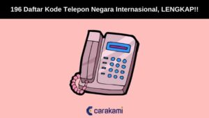 196 Daftar Kode Telepon Negara Internasional, LENGKAP!!