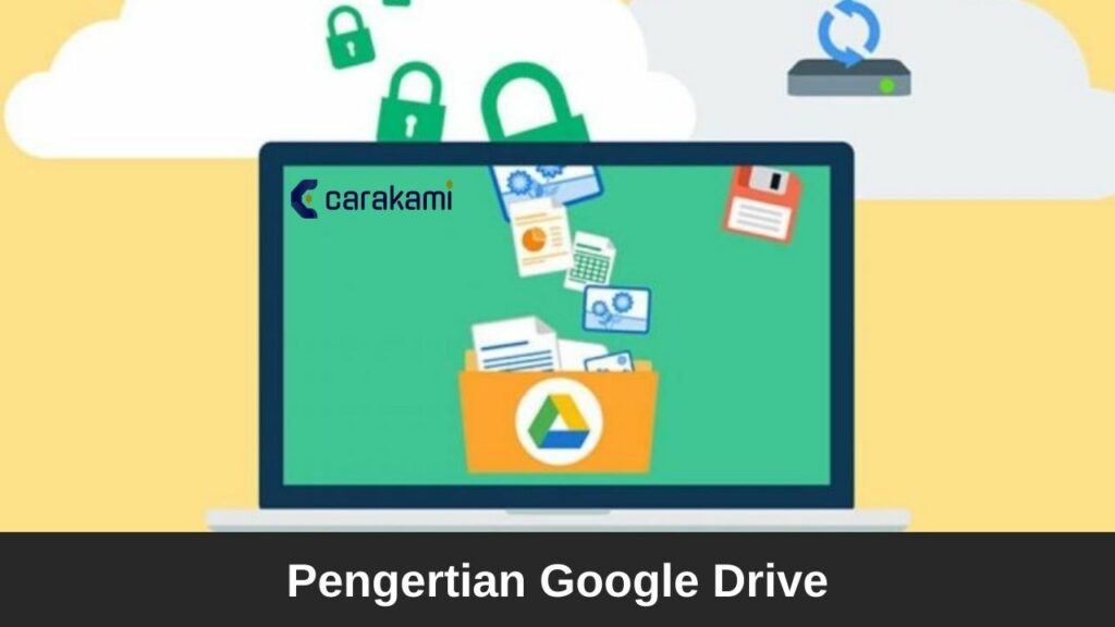 PENGERTIAN GOOGLE DRIVE: Manfaat, Cara Penggunaan & Fungsi GDrive