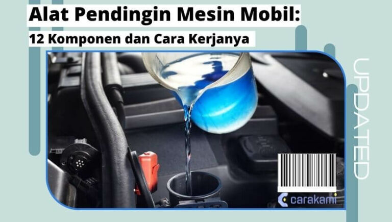 Alat Pendingin Mesin Mobil: 12 Komponen dan Cara Kerjanya