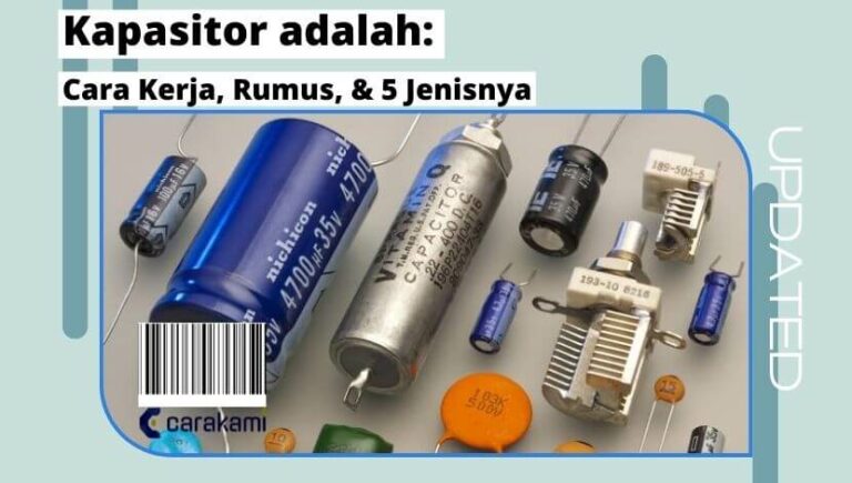Kapasitor adalah: Cara Kerja, Rumus, Rangkaian, & 5 Jenisnya
