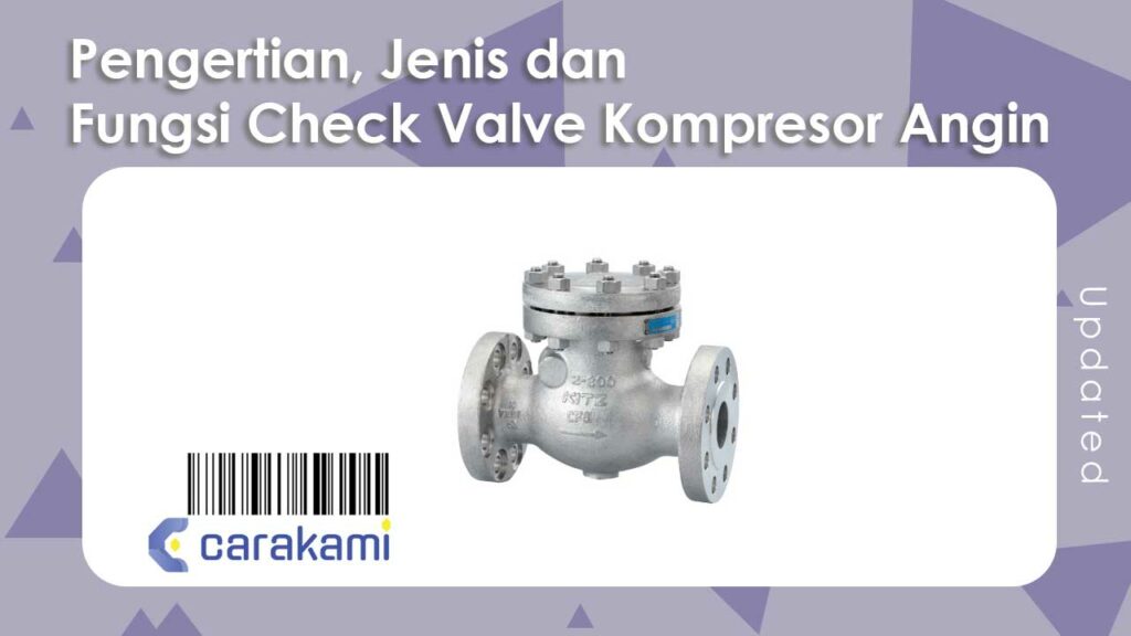 Pengertian, Jenis dan 4 Fungsi Check Valve Kompresor Angin Lengkap