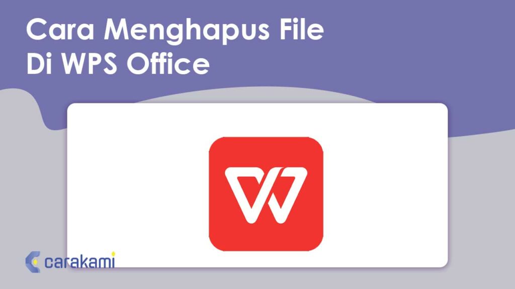 Cara Menghapus File di WPS Office dengan Cepat 100% Mudah