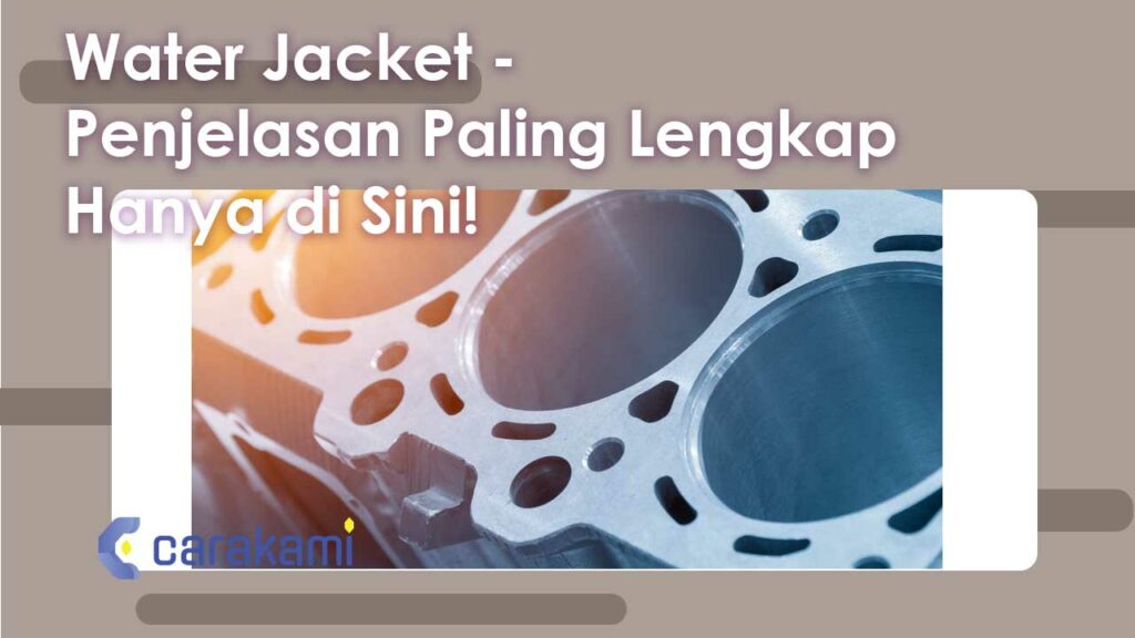Water Jacket - Penjelasan Paling Lengkap Hanya di sini!