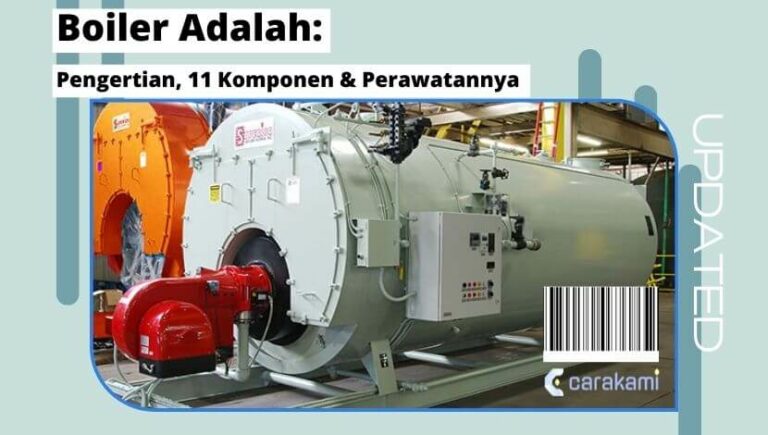 Boiler Adalah: Pengertian, 11 Komponen & Cara Perawatannya