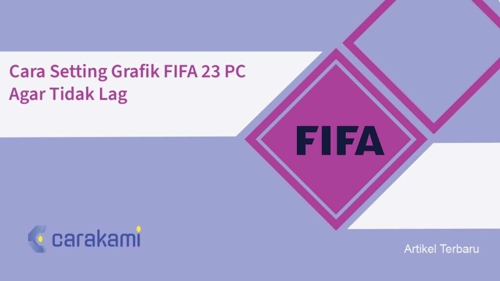6 Cara Setting Grafik FIFA 23 PC Agar Tidak Lag Terbaru
